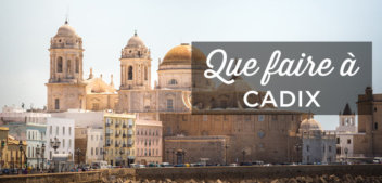 Visiter Cadix: TOP 12 à Faire et à Voir | Où dormir? | Voyage Espagne