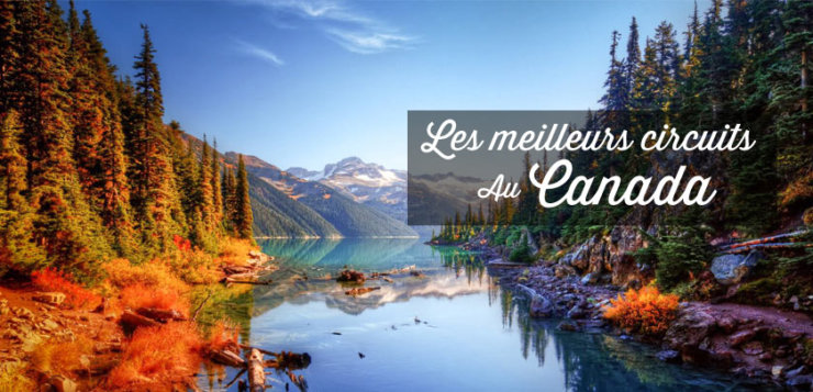 Les 8 Meilleurs Circuits au Canada | Notre Sélection | Voyage Canada