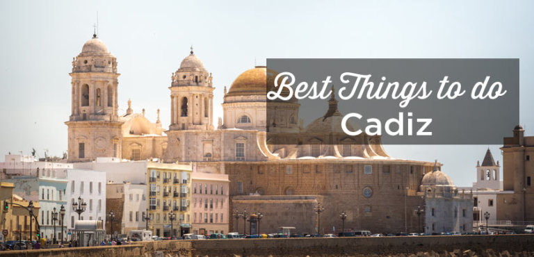 Visit Cadiz: 12 Things to Do and Must See Attractions | Spain Travel