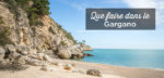 Gargano: comment bien visiter le parc national? | Pouilles | Voyage Italie