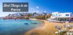 Visit Paros: 10 Best Things to Do | Where to stay + Tips | Greece 2025