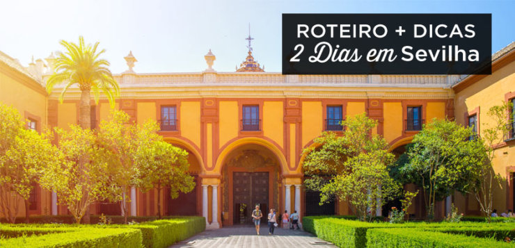 Sevilha em 2 Dias: Roteiro + Onde Ficar + Dicas (2026)