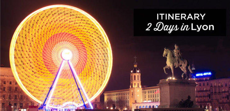 2 Days in Lyon: The Perfect Itinerary (First Time Visit)