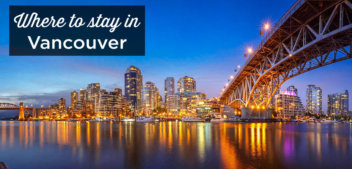Where To Stay in Vancouver? (For an EPIC First Time Visit)